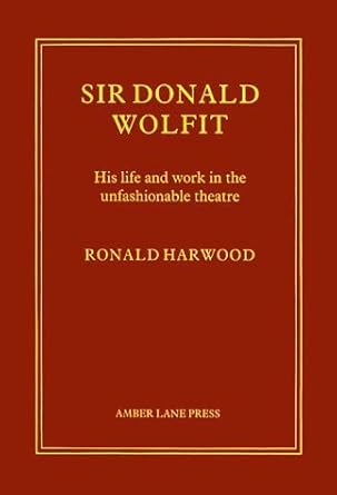 Sir Donald Wolfit: His Life and Work in the Unfashionable Theatre (20th ...