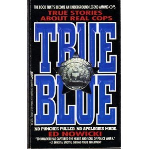 True Blue: True Stories About Real Cops: Norwicki, Ed: 9780312950613 ...