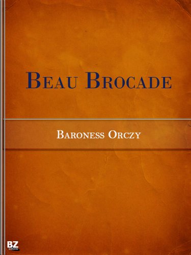Beau Brocade - Kindle edition by Orczy, Baroness. Literature & Fiction ...
