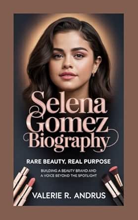 Amazon.com: SELENA GOMEZ BIOGRAPHY : Rare Beauty, Real Purpose Building ...