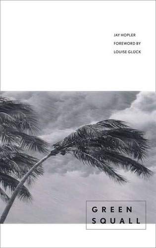 Green Squall (Yale Series of Younger Poets): Hopler, Jay, Glück, Louise ...