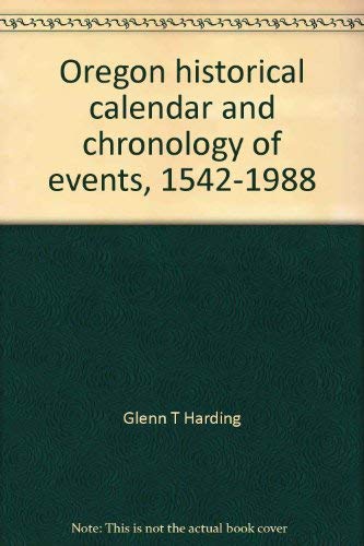 Oregon historical calendar and chronology of events, 1542-1988: Listing ...