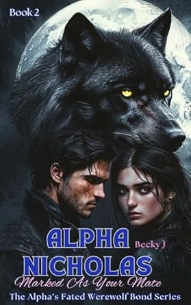 Amazon.com: Alpha Nicholas: Marked As Your Mate (The Alpha’s Fated Werewolf Bond Series Book 2 ...