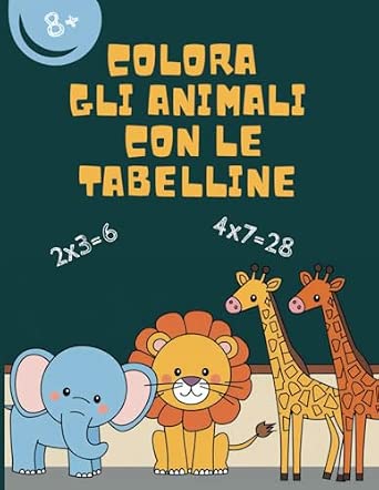 COLORA GLI ANIMALI CON LE TABELLINE (Italian Edition): Math, Color ...