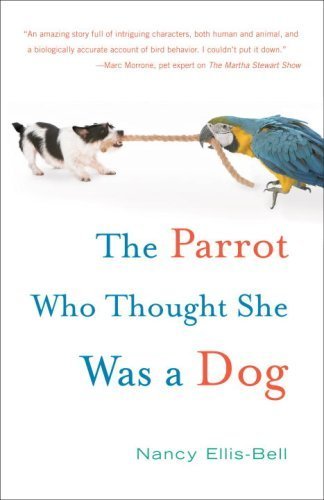 The Parrot Who Thought She Was a Dog by Nancy Ellis-Bell (2009-07-28 ...