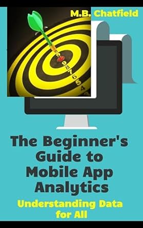 The Beginner's Guide to Mobile App Analytics: Understanding Data for ...