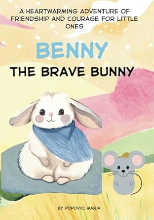 Benny the Brave Bunny: A Heartwarming Adventure of Friendship and ...