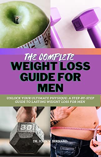 The Complete Weight Loss Guide for Men : Unlock your ultimate Physique ...