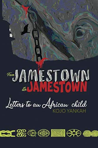 From Jamestown to Jamestown: Letters to an African Child: Yankah, Kojo ...