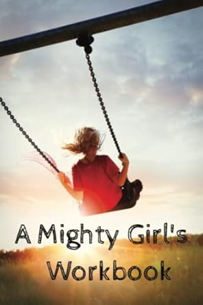 Mighty Girls Workbook: Girl's Path to Self Esteem: Phelps, Linda K ...