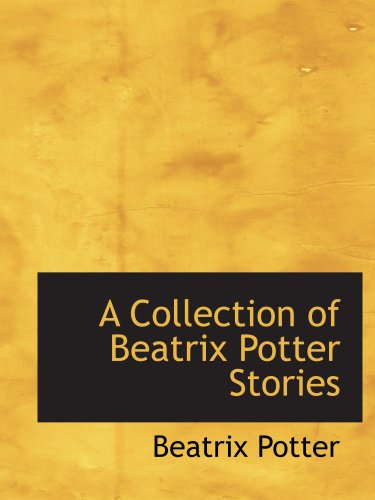 A Collection of Beatrix Potter Stories: Potter, Beatrix: 9780554125404 ...