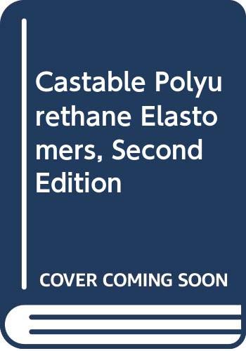 Castable Polyurethane Elastomers, Second Edition: CLEMITSON, I.R ...