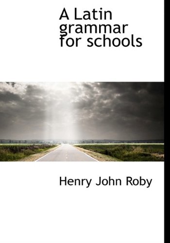 A Latin Grammar for Schools: Roby, Henry John: 9781115170994: Amazon ...