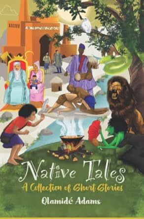 Native Tales: A Collection of Short Stories: Adams, Olamidé ...