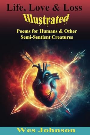 Life, Love and Loss Illustrated: Poems for Humans & Other Semi-Sentient ...