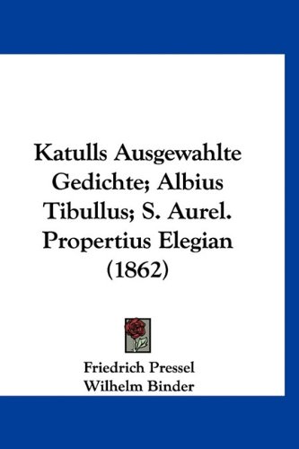 Buy Katulls Ausgewahlte Gedichte; Albius Tibullus; S. Aurel. Propertius ...