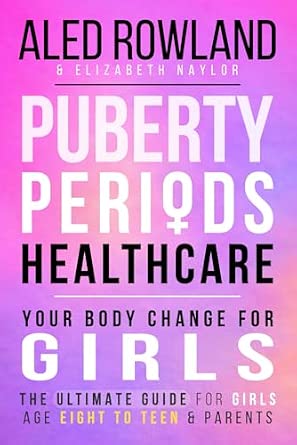 Puberty, Periods, Personal Healthcare Your Body Change for Girls: All ...