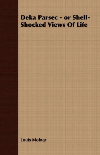 Deka Parsec: Or Shell-shocked Views of Life: Molnar, Louis ...