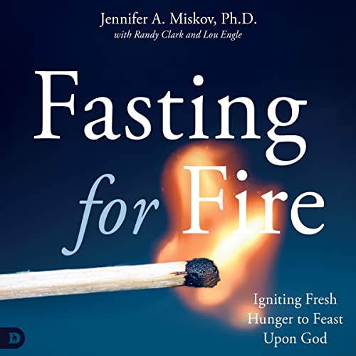 Amazon.com: Fasting for Fire: Igniting Fresh Hunger to Feast upon God ...