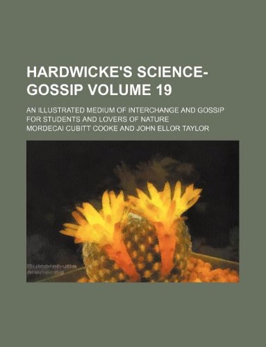 Hardwicke's Science-Gossip Volume 19; An Illustrated Medium of ...