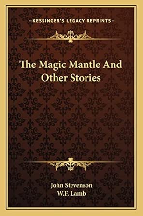 The Magic Mantle And Other Stories: Stevenson, John, Lamb, W F ...