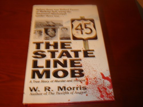 The State Line Mob: A True Story of Murder and Intrigue: Morris, W. R ...