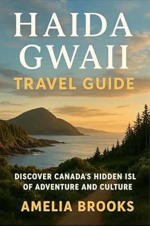 Haida Gwaii Travel Guide: Discover Canada’s Hidden Islands of Adventure ...