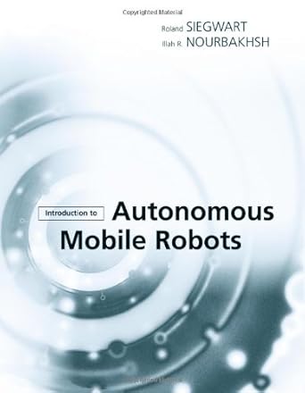 Introduction to Autonomous Mobile Robots (Intelligent Robotics and Autonomous Agents series ...