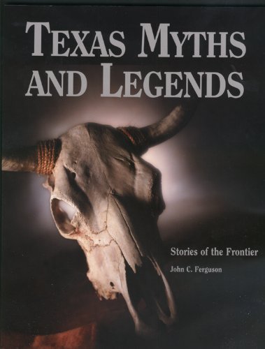 Texas Myths and Legends: Stories of the Frontier: Ferguson, John C ...