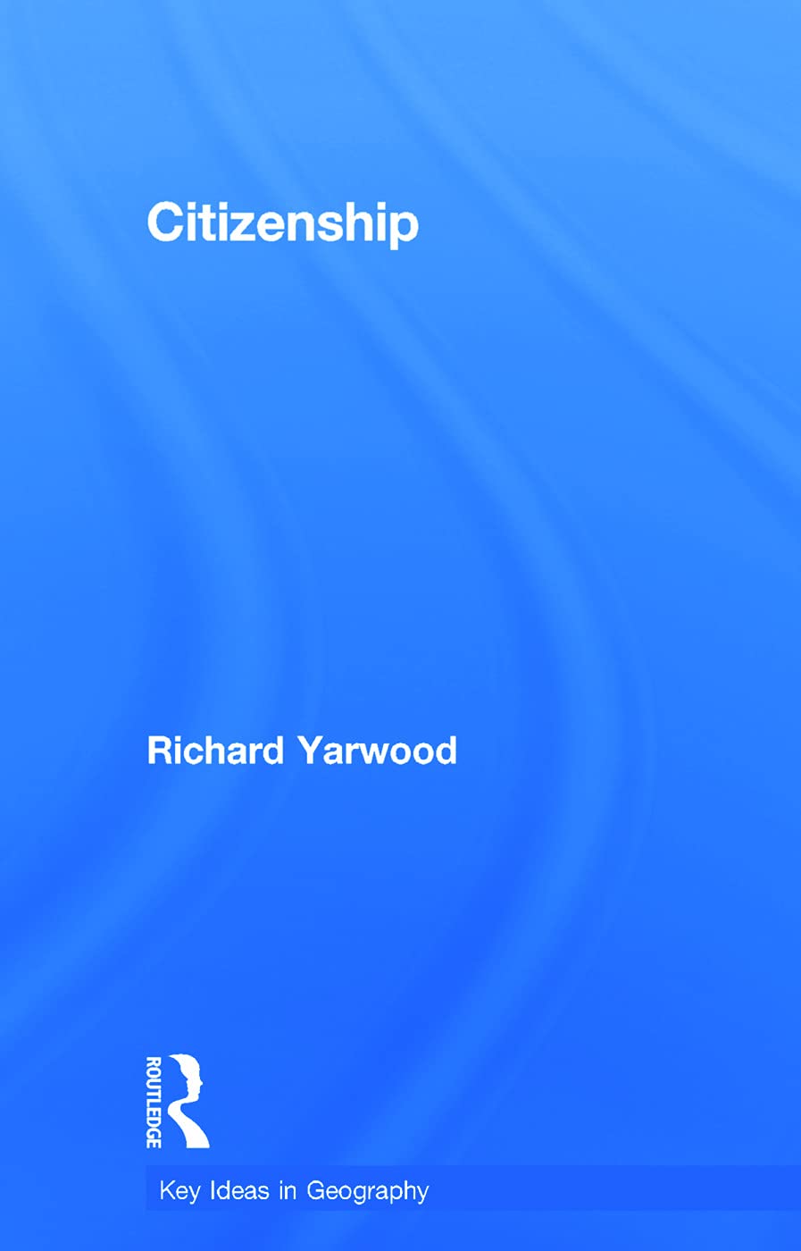 Citizenship (Key Ideas in Geography): Yarwood, Richard: 9780415679633 ...