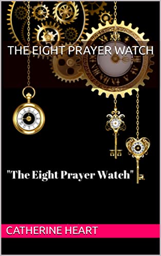 The Eight Prayer Watch - Kindle edition by Heart, Catherine. Religion ...