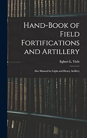Hand-book of Field Fortifications and Artillery; Also Manual for Light ...