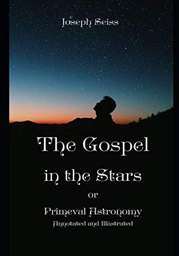 The Gospel in the Stars or Primeval Astronomy, Annotated and ...