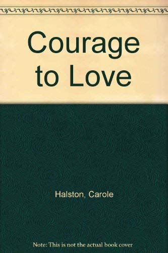 Courage to Love: Carole Halston: 9780373581412: Amazon.com: Books