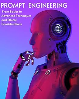 Amazon | Prompt Engineering : From Basics to Advanced Techniques and Ethical Considerations ...