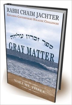 Gray Matter Volume Three: Exploring Contemporary Halachic Challenges ...