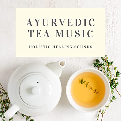 Amazon.com: Ayurvedic Tea Music - Holistic Healing Sounds : Ayurvedic ...