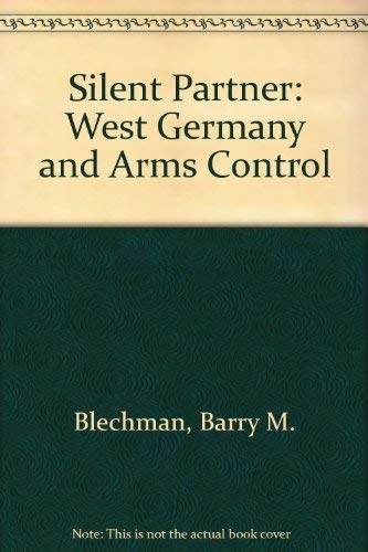 The silent partner: West Germany and arms control: Blechman, Barry M ...