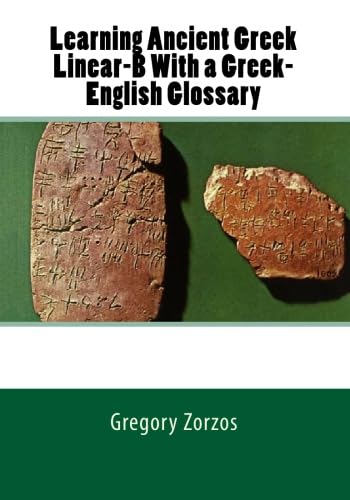 Learning Ancient Greek Linear-B With a Greek-English Glossary: Amazon ...