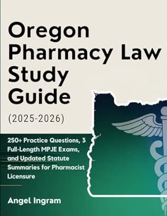 OREGON PHARMACY LAW STUDY GUIDE (2025–2026): 250+ Practice Questions, 3 Full-Length MPJE Exams ...