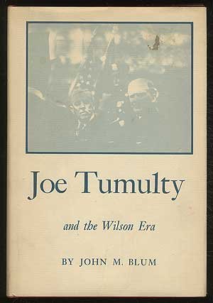 Joe Tumulty and the Wilson Era,: John Morton Blum: 9780208007360 ...