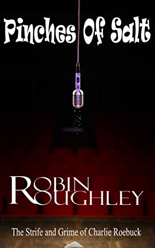 Pinches of Salt: The Strife and Grime of Charlie Roebuck - Kindle ...