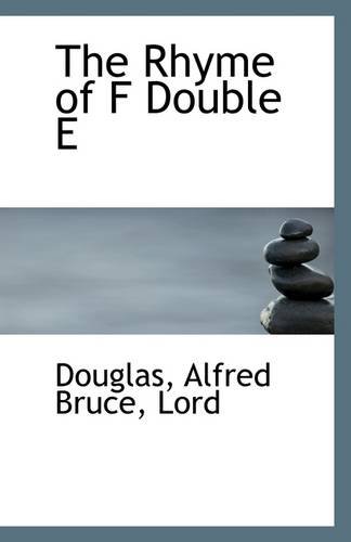 The Rhyme of F Double E: Alfred Bruce, Lord Douglas: 9781113299352 ...