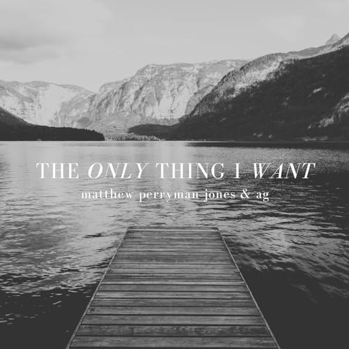 Play The Only Thing I Want by Matthew Perryman Jones & Ag on Amazon Music