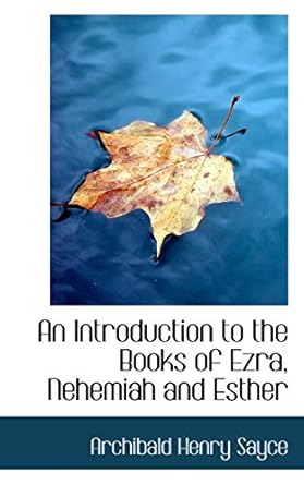 An Introduction to the Books of Ezra, Nehemiah and Esther: Sayce ...