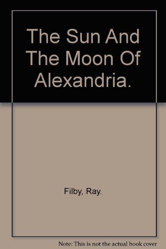 The sun and the moon of Alexandria: FILBY, Ray: Amazon.com: Books