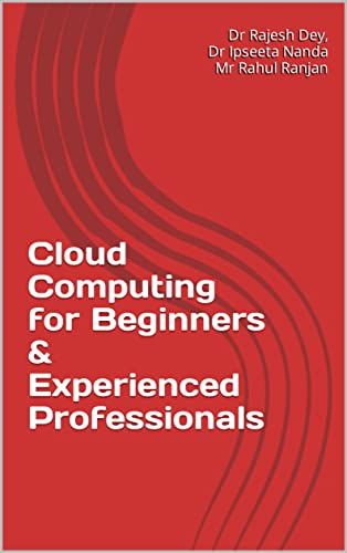 Cloud Computing for Beginners & Experienced Professionals eBook : Dey ...
