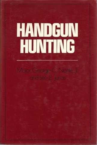 Handgun Hunting: Major George C Nonte Jr., Lee E. Jurras: 9780876912119 ...
