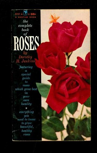 The Complete Book of Roses; Everyhting you need to know to grow healthy ...