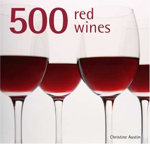 500 Red Wines by Christine Austin (2009-10-01): Christine Austin ...
